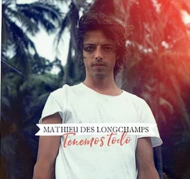 « Tenemos todo », l’EP de Mathieu Des Longchamps | Mes rendez-vous